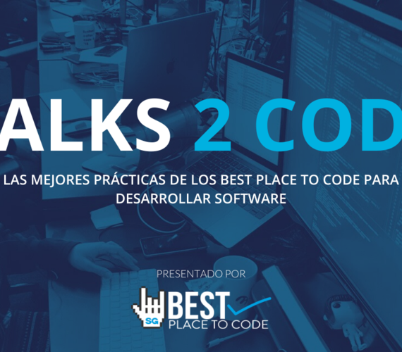 Talks 2 Code: los secretos de las Best Place To Code para construir software de alto desempeño ...